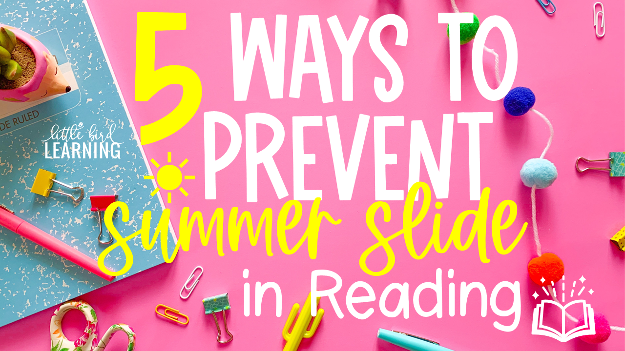 5 Fun Ways to Prevent Summer Slide in Reading | Little Bird Learning
