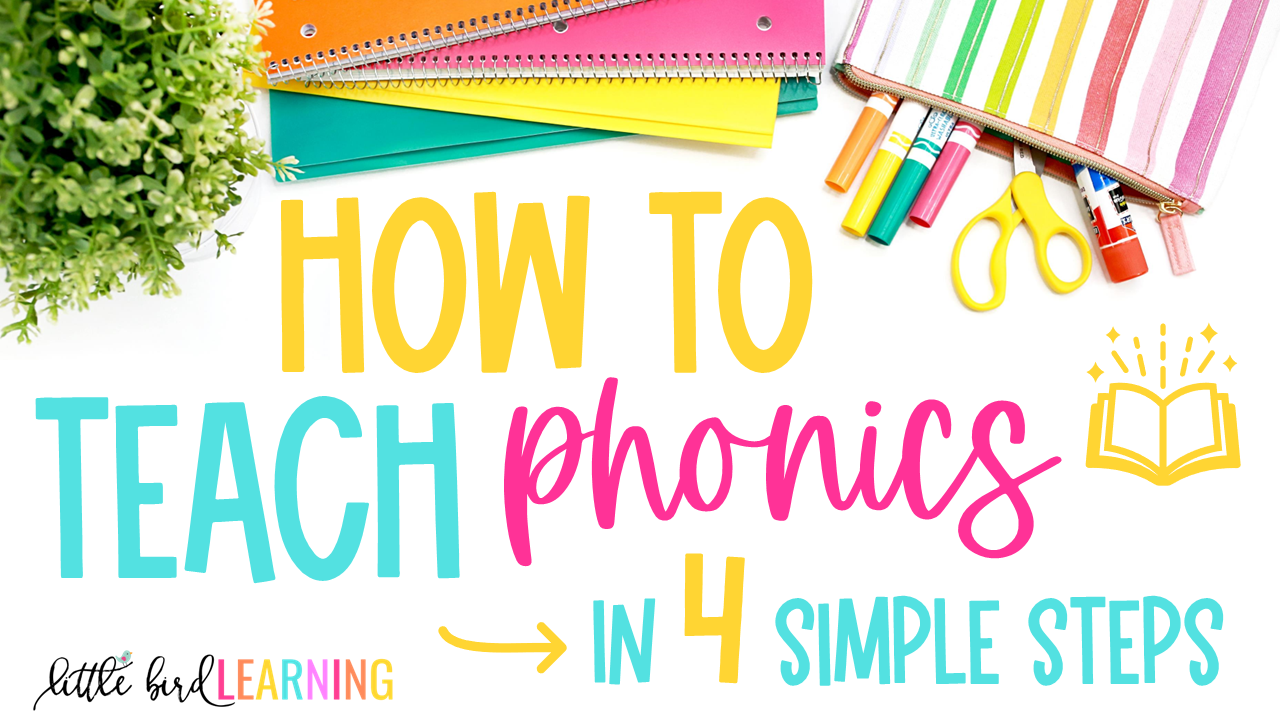 How to Teach Phonics Effectively in 4 Simple Steps | Little Bird Learning